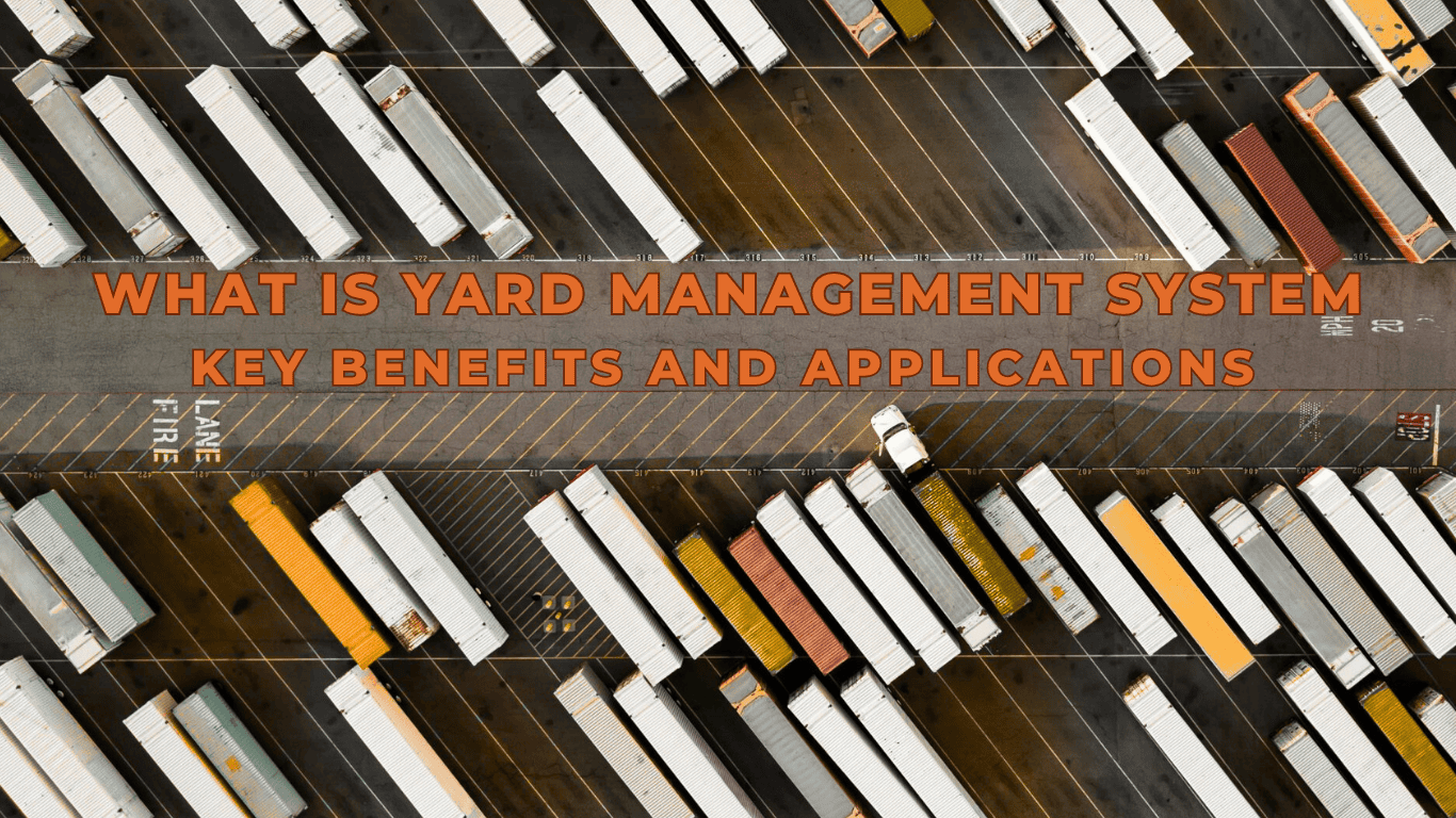 What Is A Yard Management System? Benefits For Warehouses Explained